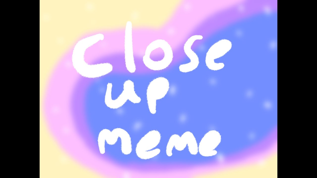 Close up meme - YouTube