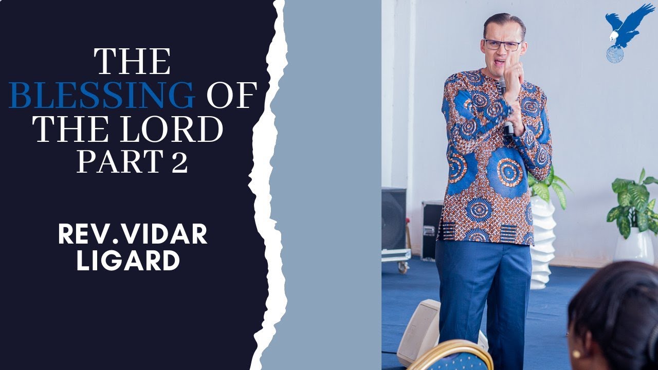 The Blessing Of The Lord Pt 2 || Rev. Vidar Ligard - YouTube