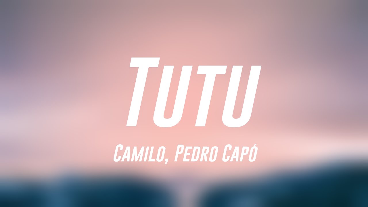 Tutu - Camilo, Pedro Capó (Lyrics Video) 🍭 - YouTube