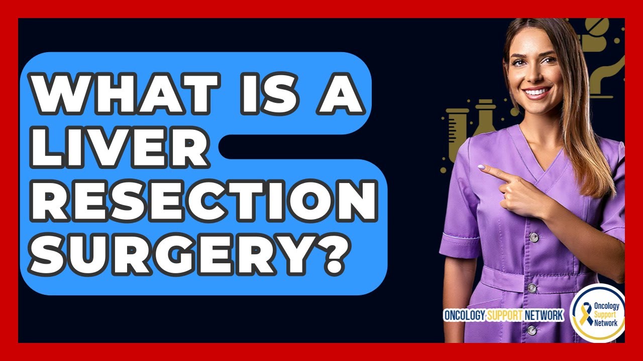 What Is A Liver Resection Surgery? - Oncology Support Network - YouTube