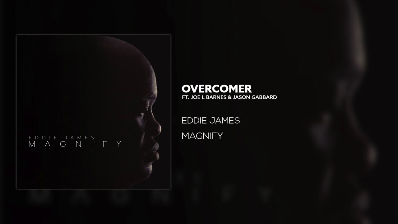 Overcomer // Joe L Barnes & Jason Gabbard // Eddie James "Magnify ...