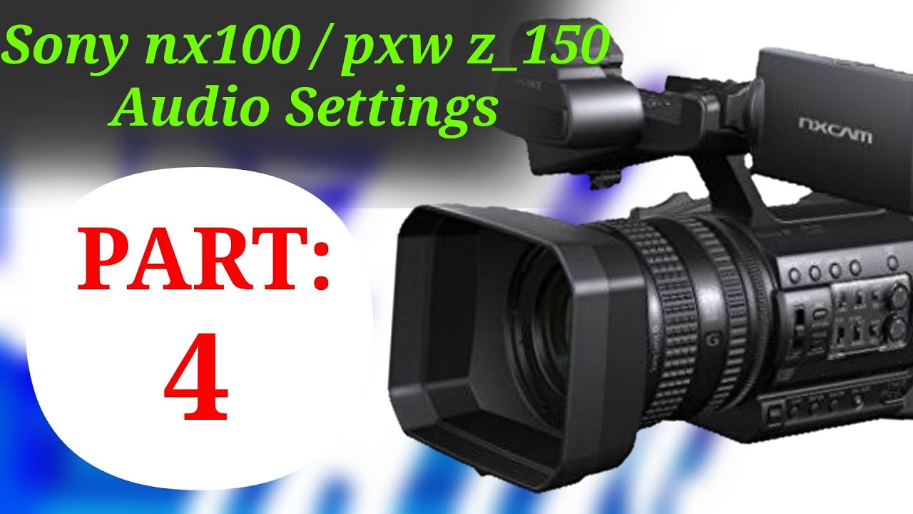sony nx 100 audio settings | sony pxw z150 camera audio settings | PART ...