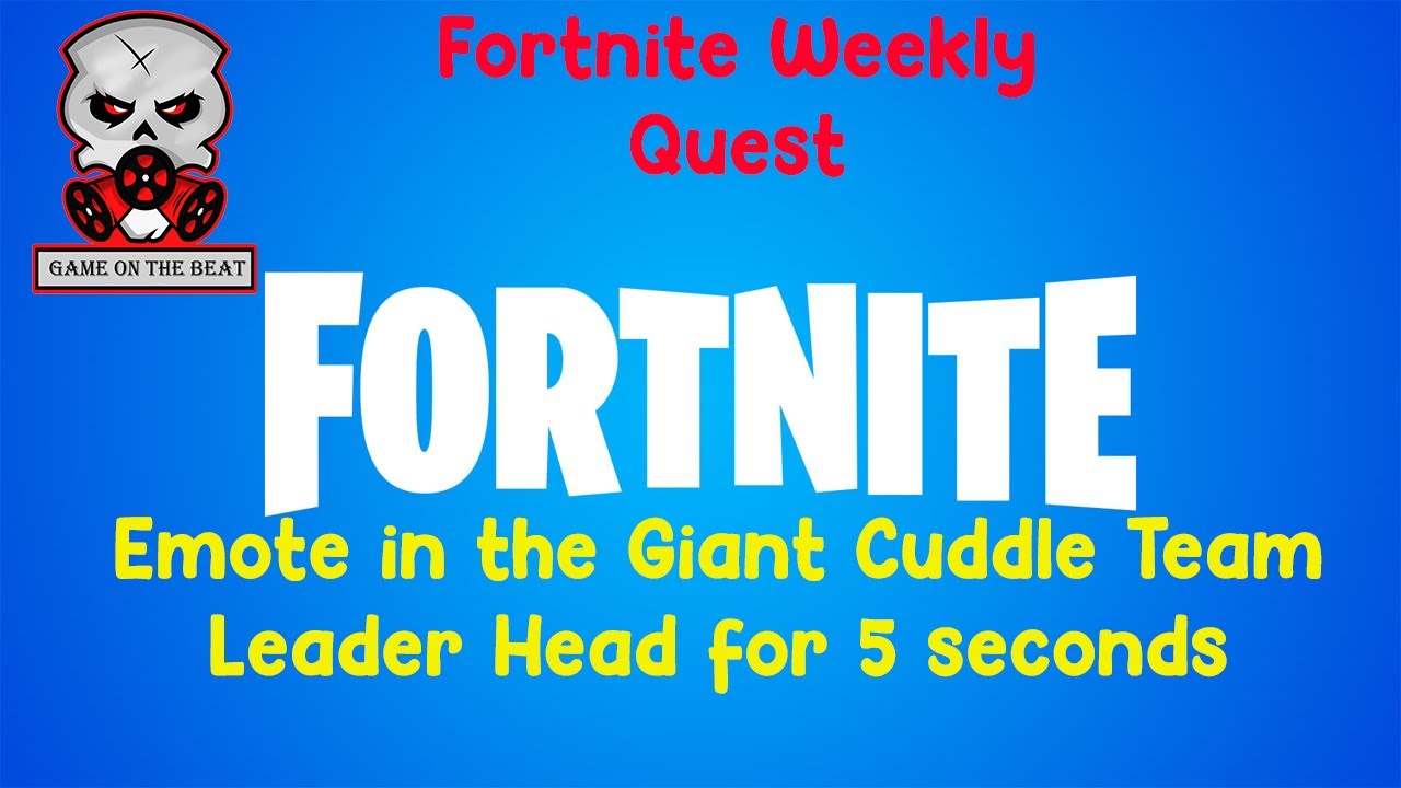 Emote in the Giant Cuddle Team Leader Head for 5 seconds Fortnite ...