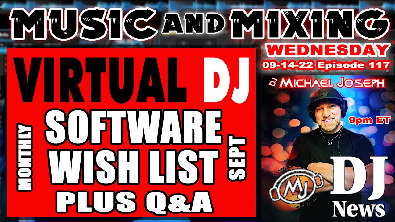 Virtual DJ Software Wish List + Q&A w/ DJ Michael Joseph (Sept e117 ...