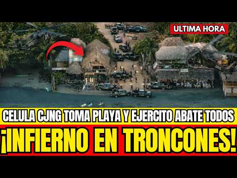 ¡TRONCONES en GUERRA! CÉLULA HUÉRFANA DEL CJNG TOMA PLAYA PRINCIPAL y EJÉRCITO la DESTRUYE