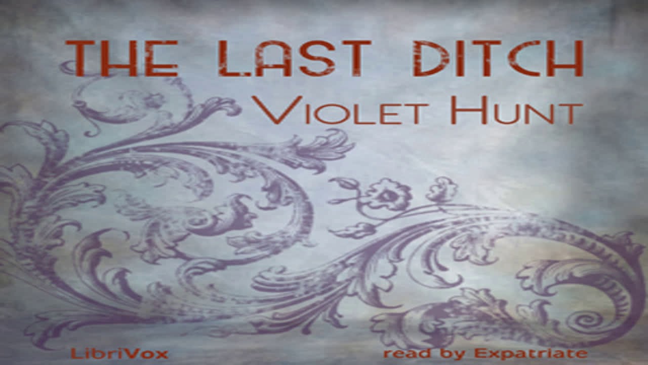 The Last Ditch by Violet HUNT read by Expatriate Part 1/2 | Full Audio ...
