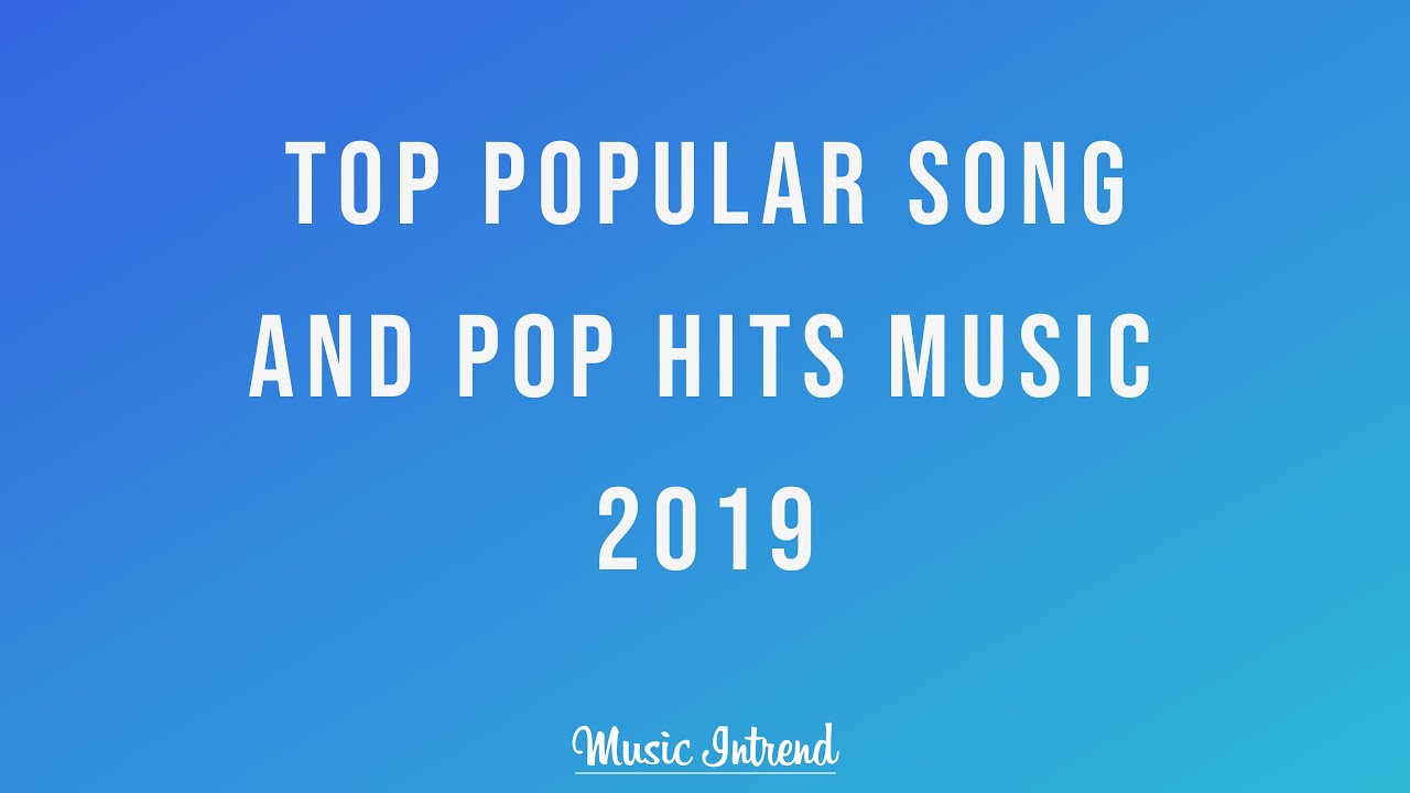 Pop Hits Music 2019 ★ Top Popular Song 2019 ★ Best English Music ...