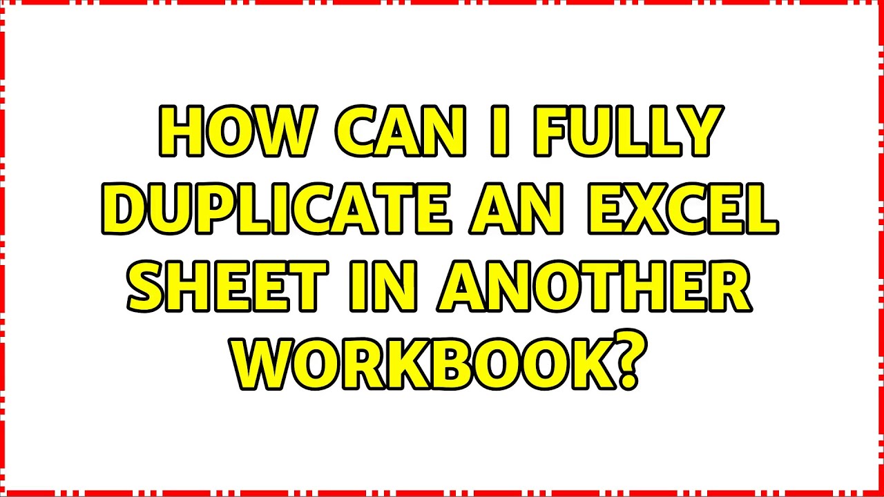 How Can I Fully Duplicate An Excel Sheet In Another Workbook 2 how-can-i-fully-duplicate-an-excel-sheet-in-another-workbook-2