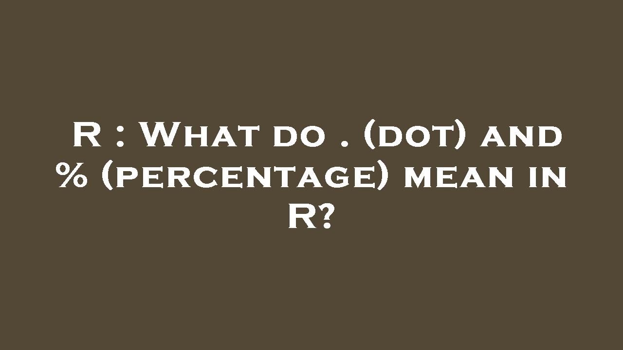 R What Do dot And percentage Mean In R YouTube r-what-do-dot-and-percentage-mean-in-r-youtube