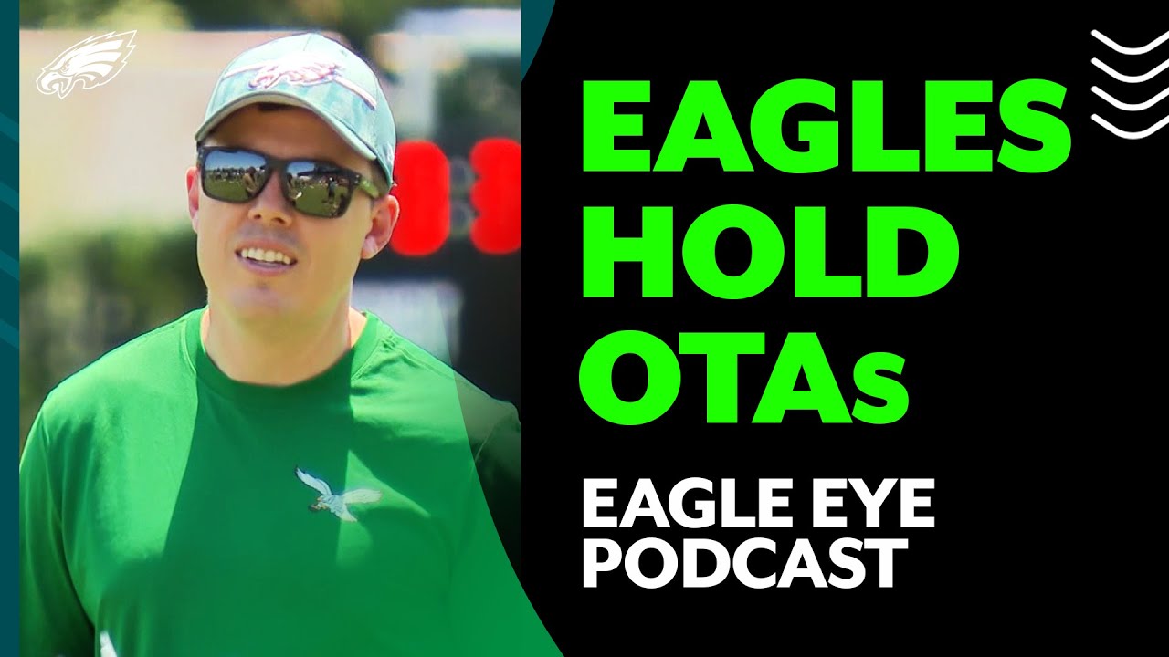Observations from our first glimpse of Eagles OTAs | Eagle Eye Podcast ...