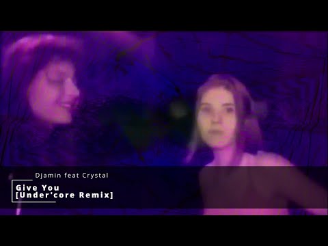 Djamin feat Crystal - Give You [Under'core Remix]