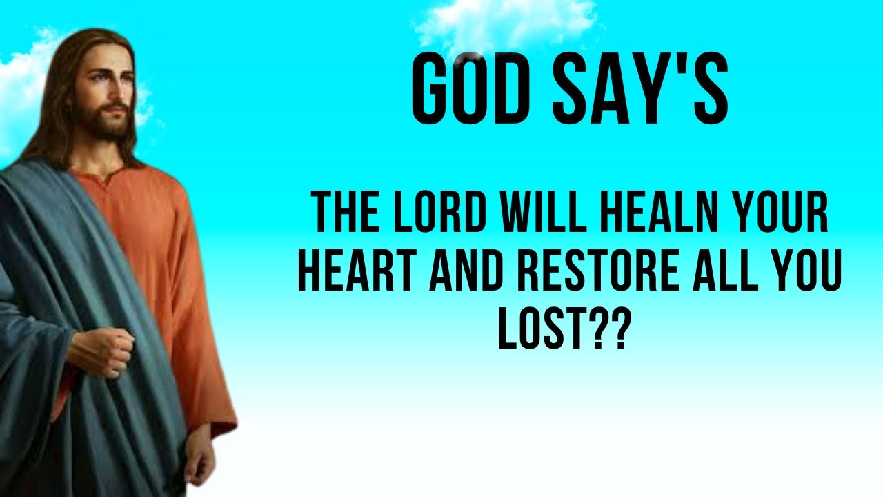 The Lord will heal your heart and restore all you lost # ...