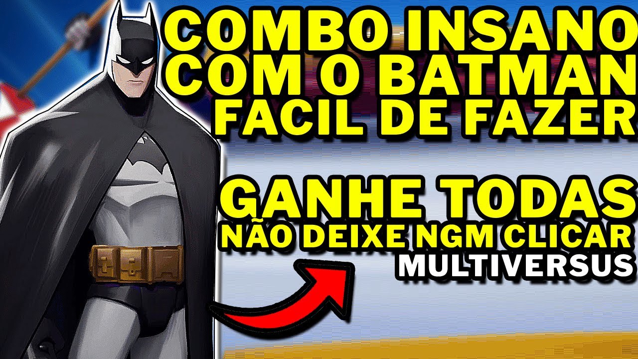 MULTIVERSUS - COMBO INSANO COM O BATMAN!!!! FACIL DE FAZER!!!(GANHE TODAS E NAO DEIXE NGM CLICAR ...