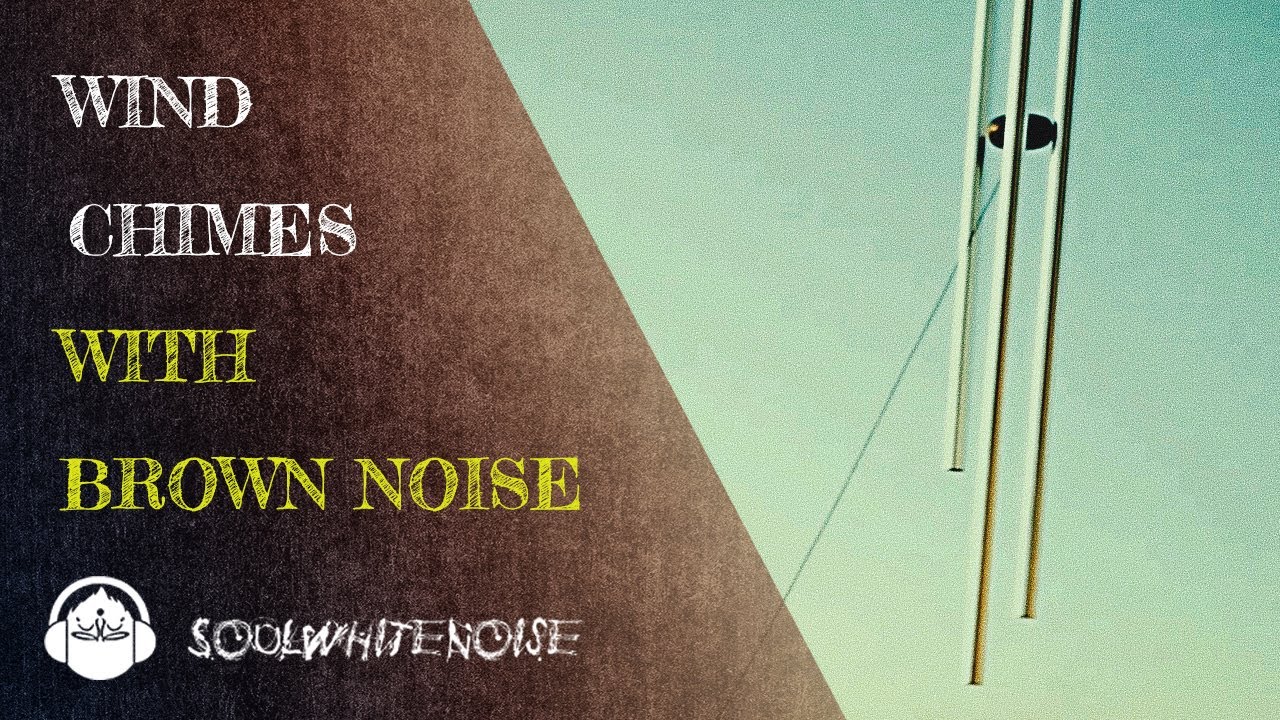 Wind Chimes Sounds with Brown Noise for Sleep, Relaxation & Meditation ...