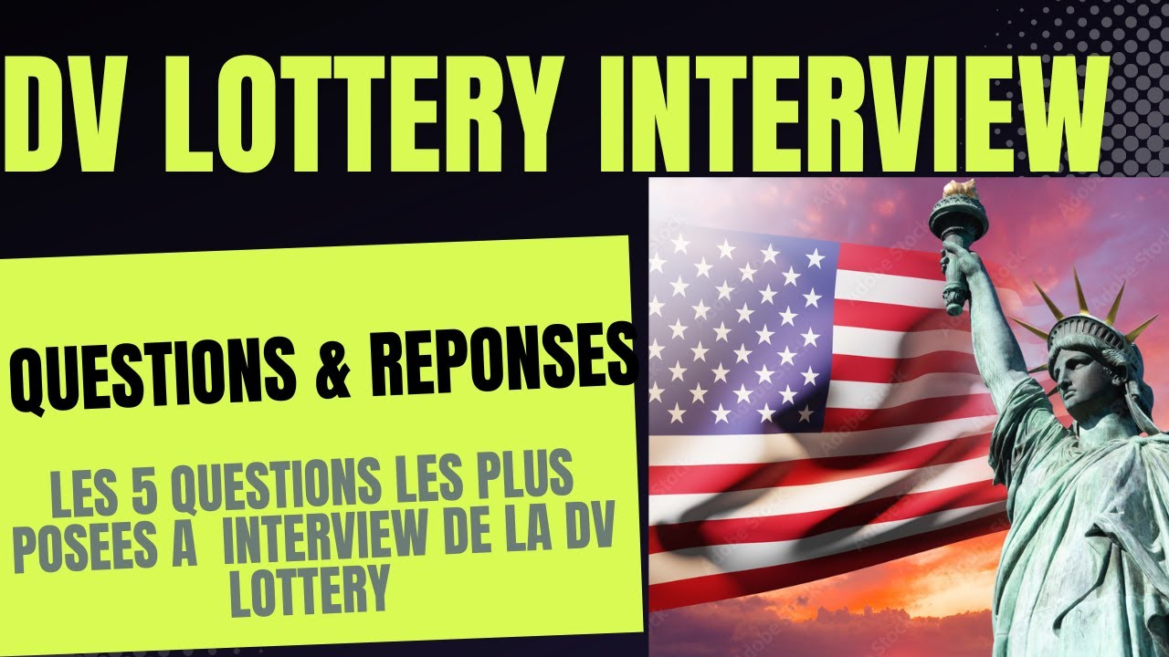 DV Lottery Visa Interview: LES BONNES REPONSES AUX QUESTIONS pour ...