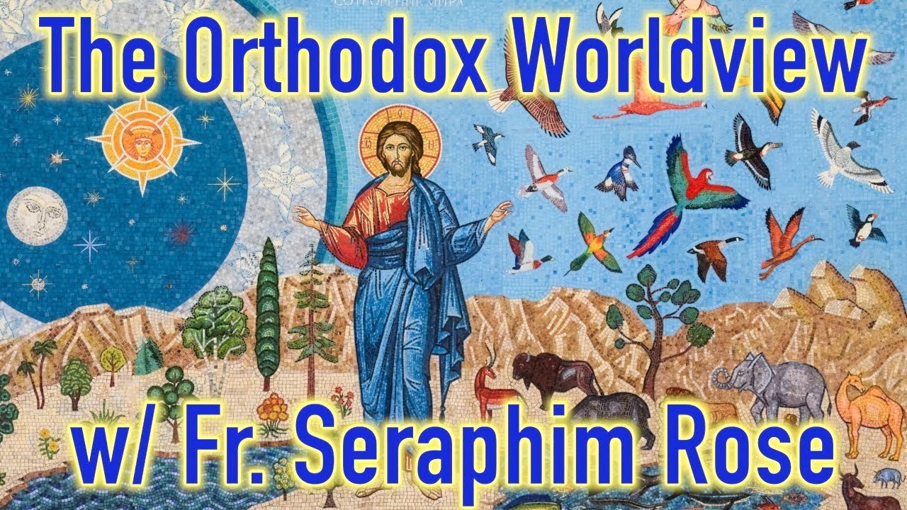 The Orthodox Worldview with Fr. Seraphim Rose - YouTube