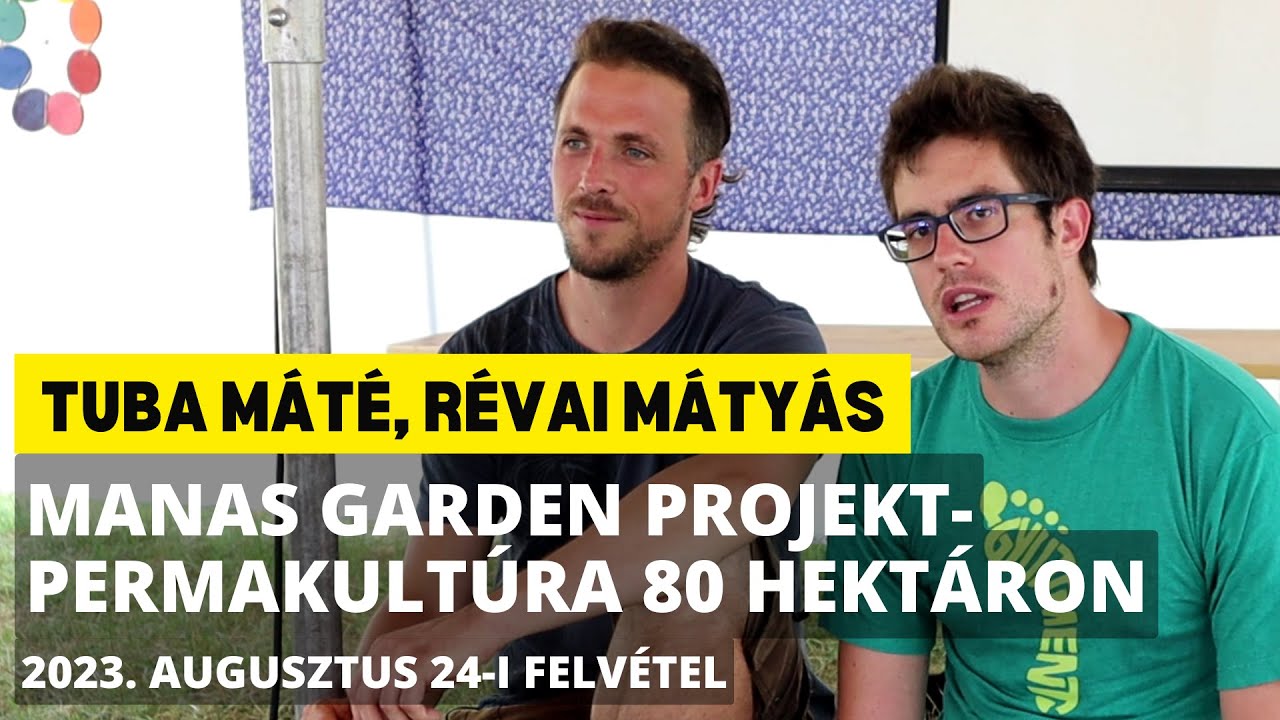 Tuba Máté, Révai Mátyás: Manas Garden projekt, permakultúra 80 hektáron ...