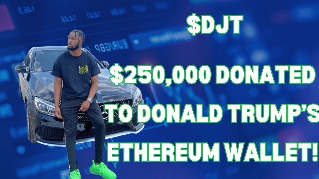 SELL YOUR $DJT STOCK BUY $DJT ETHEREUM!! $250,000 DONATED TO TRUMP'S ...