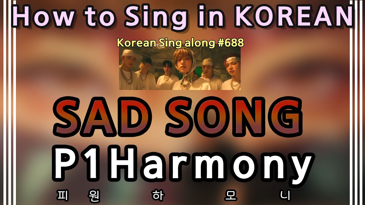 [Sing along Korean] SAD SONG – P1Harmony (피원하모니) (tutorial/easy lyrics ...