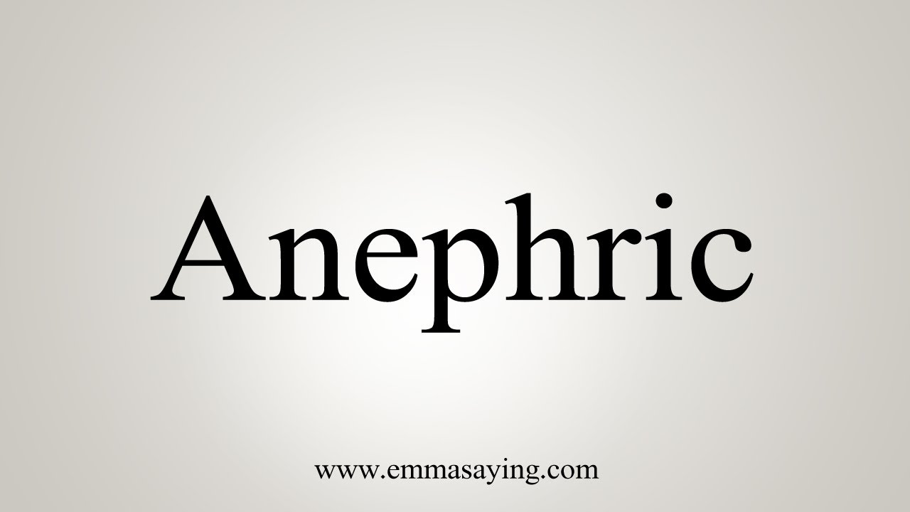 How To Say Anephric - YouTube