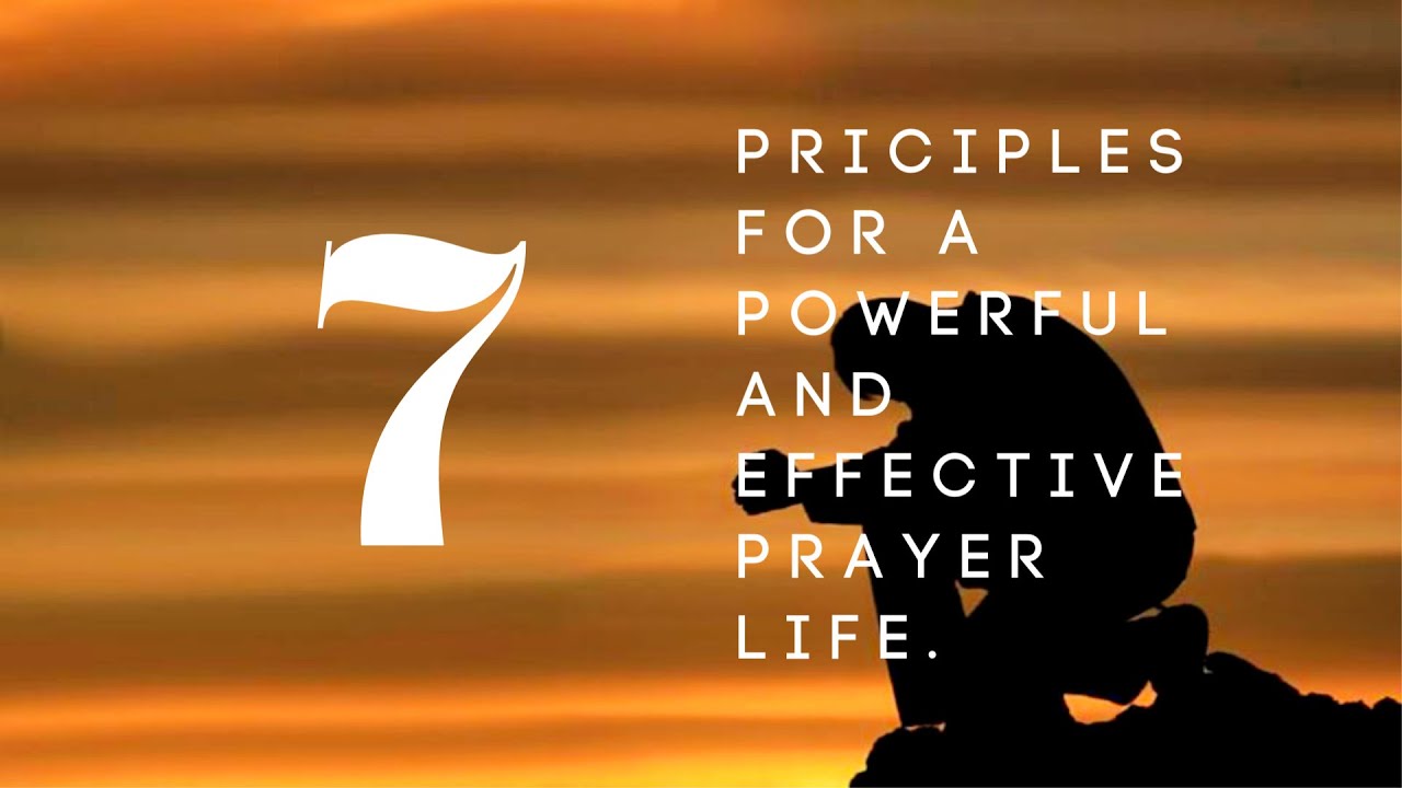 7 Principles For A Powerful And Effective Prayer Life - YouTube
