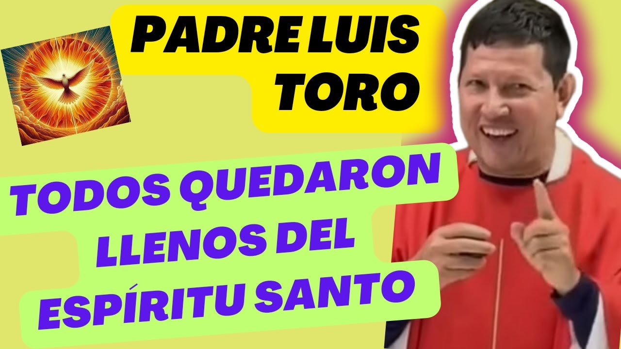 PADRE LUIS TORO ¿QUIÉN es EL ESPÍRITU SANTO? Y ¿QUIÉNES lo RECIBEN ...