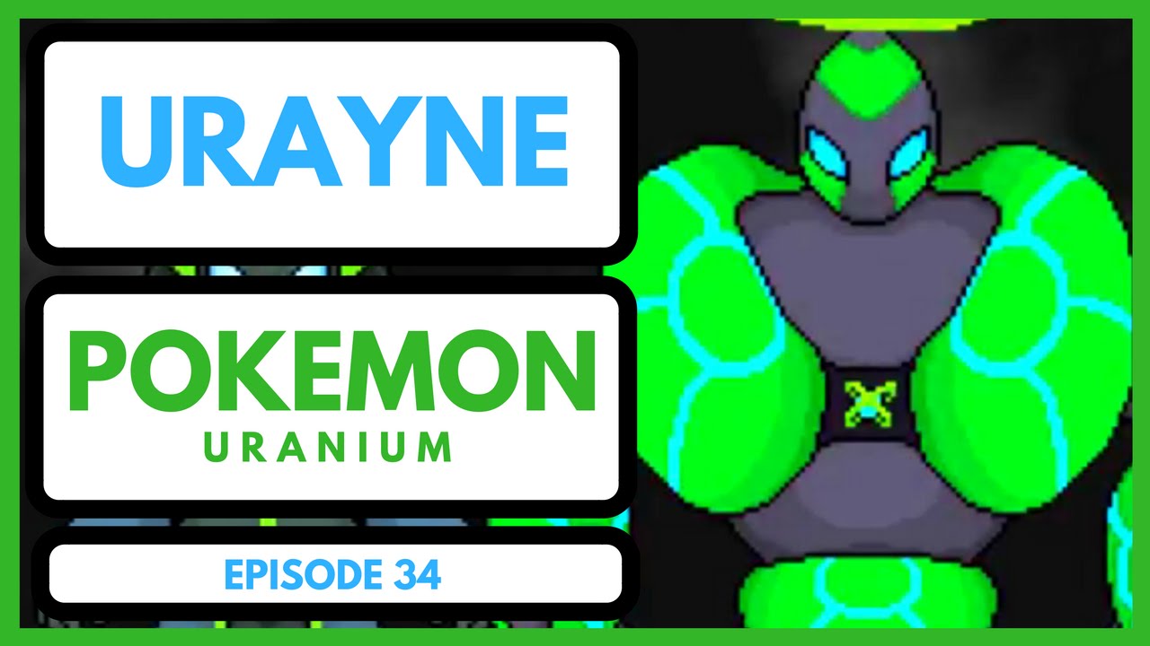 Pokemon Uranium - Episode 34 | Nuclear Freaks | Urayne | Nuclear Power ...