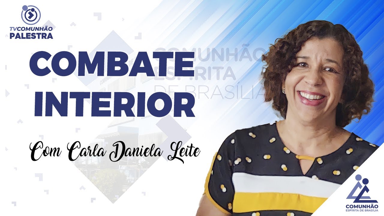 COMBATE INTERIOR - Carla Daniela Leite (PALESTRA ESPÍRITA) - YouTube