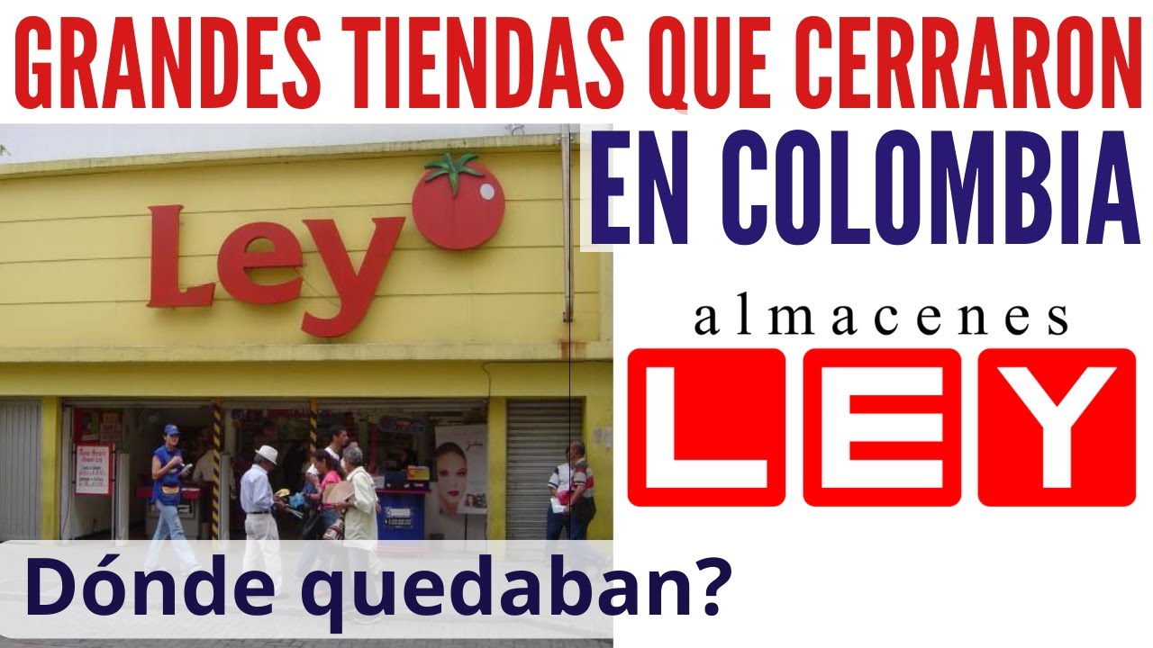 EL FINAL de ALMACENES LEY en COLOMBIA / Stores That Closed in Colombia ...