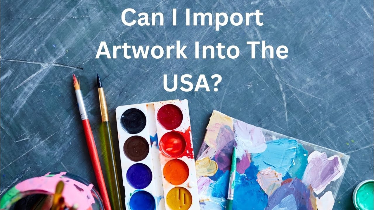 Importing Artwork into the USA : A Comprehensive Guide - YouTube