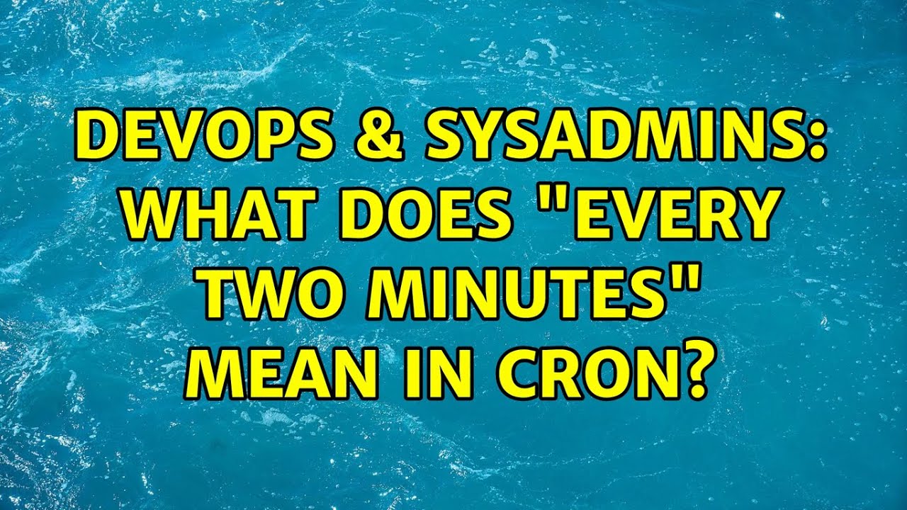 DevOps SysAdmins What Does every Two Minutes Mean In Cron 4 DevOps SysAdmins What Does every Two Minutes Mean In Cron 4