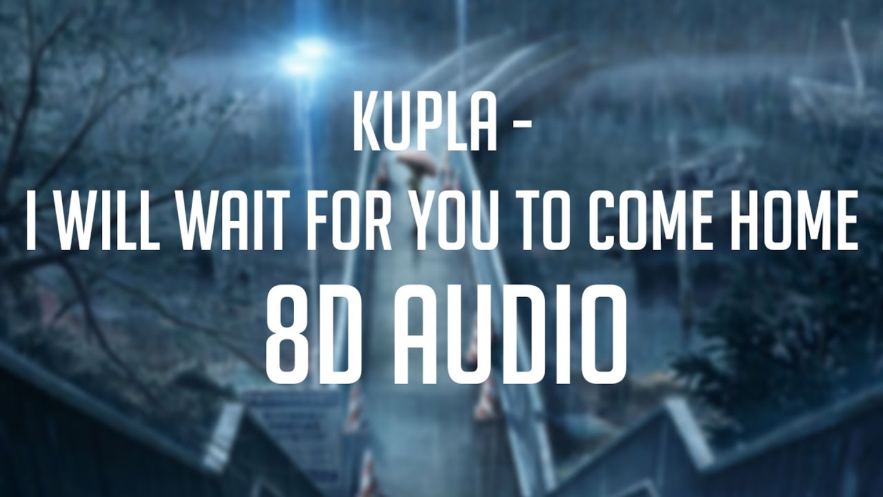 Kupla - I will wait for you to come home 「 8D Audio」 - YouTube Music