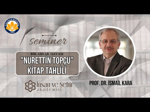''Bir Ahlak Davası Nurettin Topçu Söyleşisi'' - Prof. Dr. İsmail KARA