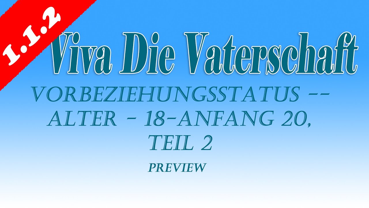 VIVA DIE VATERSCHAFT 1. 1. 2. VORBEZIEHUNGSSTATUS für Männer 18 ...
