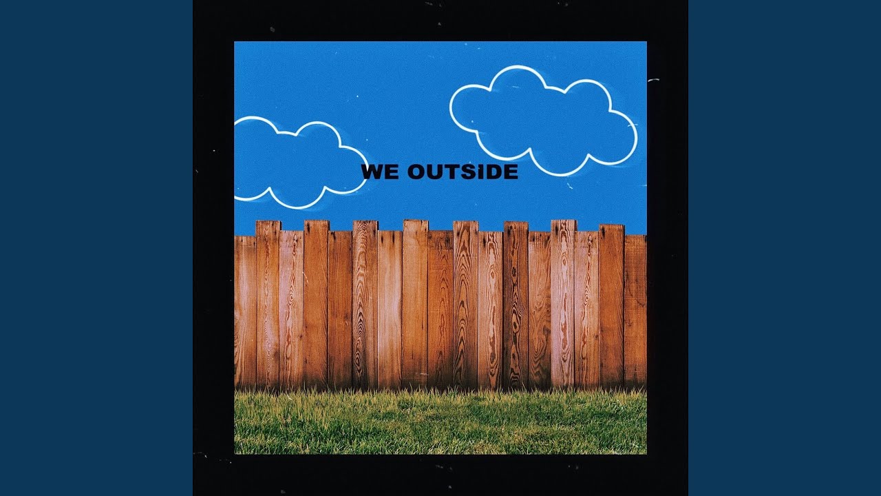We Outside - YouTube Music