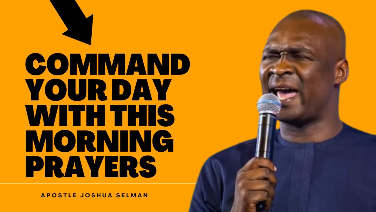 🔥 COMMAND YOUR DAY WITH THIS MORNING PRAYERS || APOSTLE JOSHUA SELMAN ...