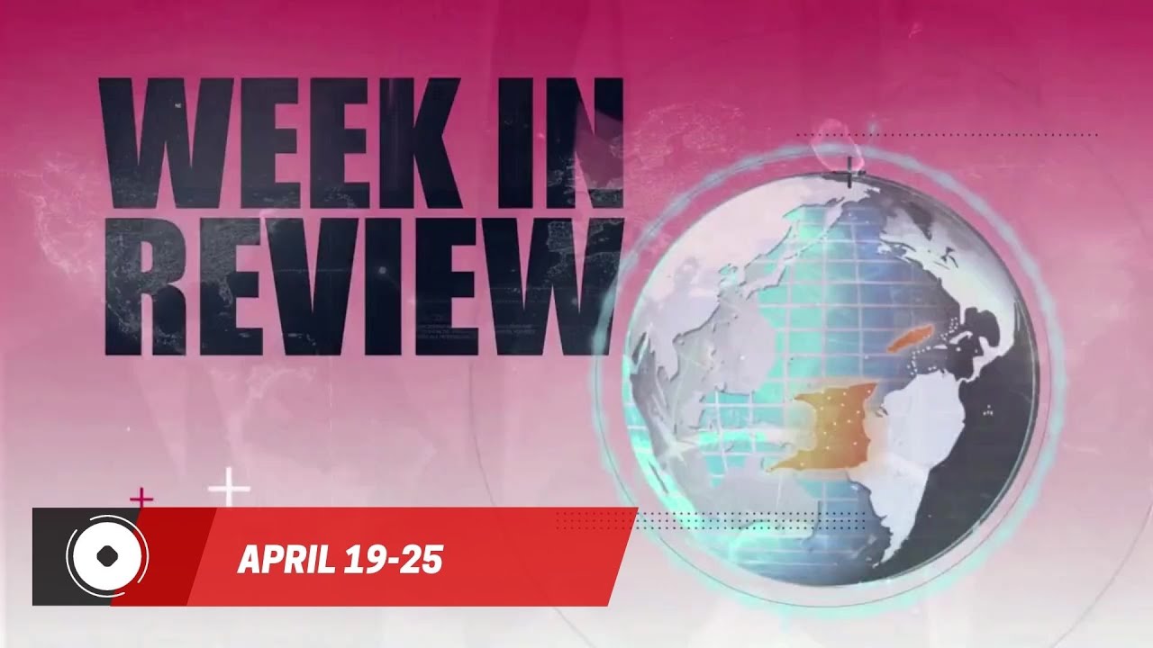 Week in Review April 19-25 - YouTube