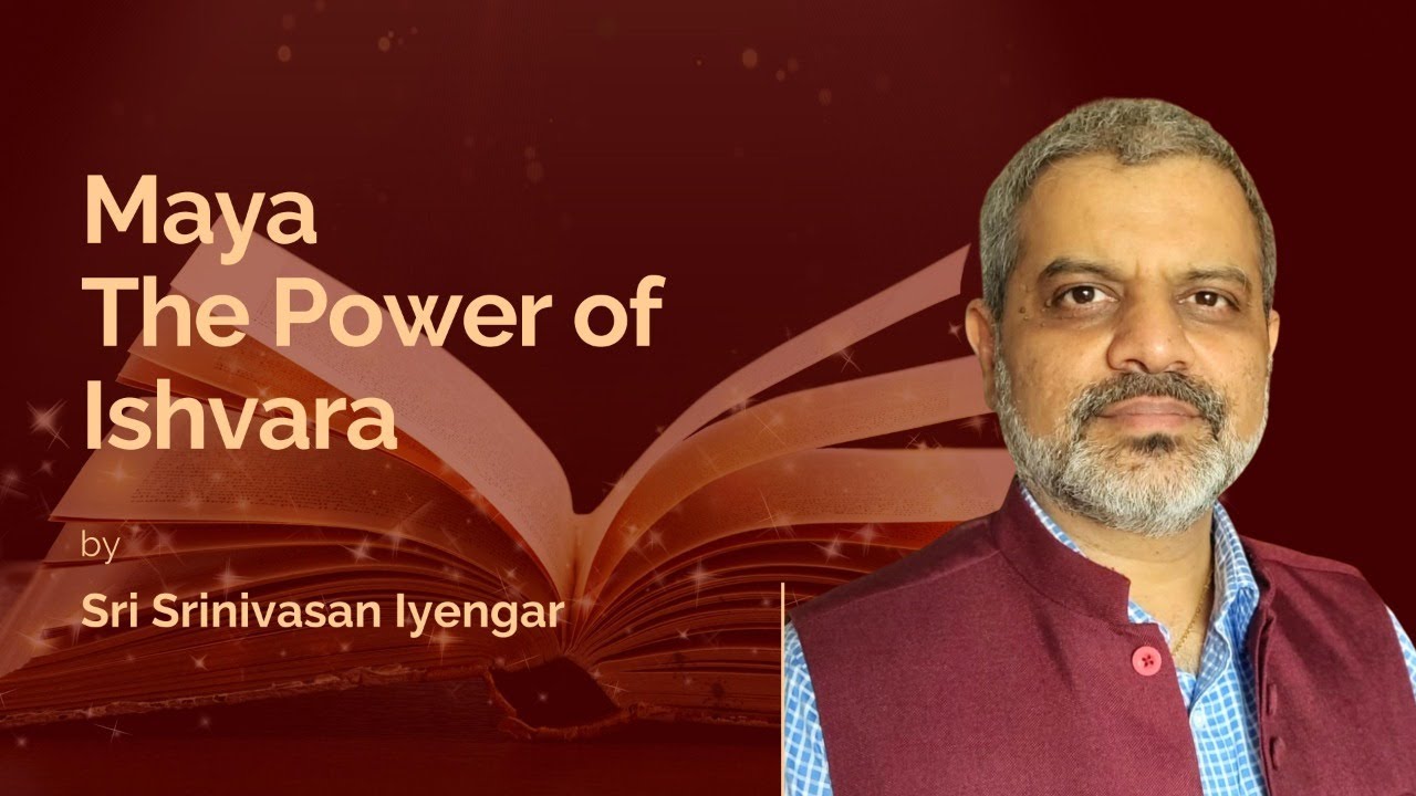 Maya: The Power of Ishvara - 01 by Sri Srinivasan Iyengar - YouTube
