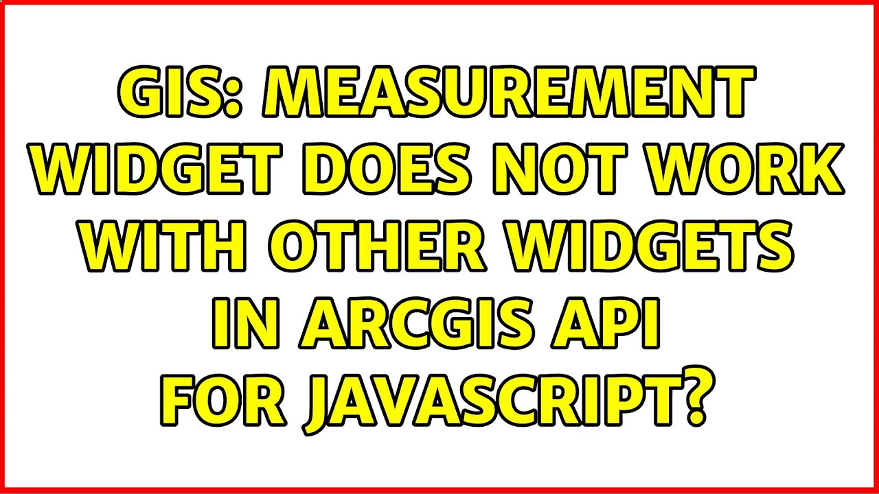 Gis Measurement Widget Does Not Work With Other Widgets In Arcgis Api For Javascript Youtube 2519