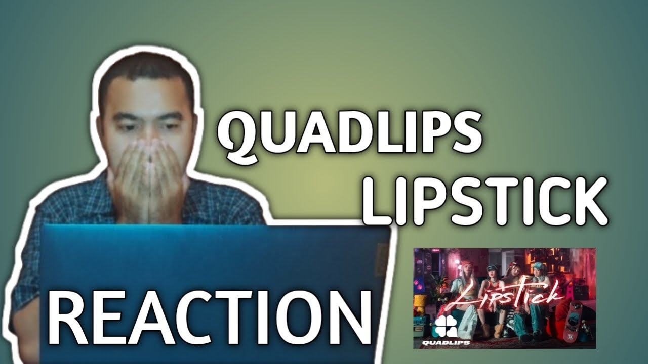 REACTION QUADLIPS LIPSTICK MV BY EJAKTION - YouTube