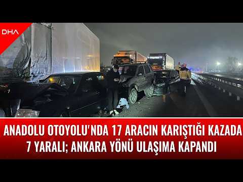 Sakarya’da Anadolu Otoyolu'nda 17 aracın karıştığı kazada 7 yaralı; Ankara yönü ulaşıma kapandı