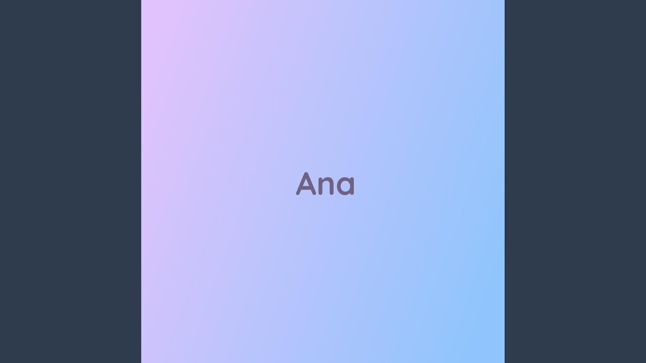 Ana - YouTube