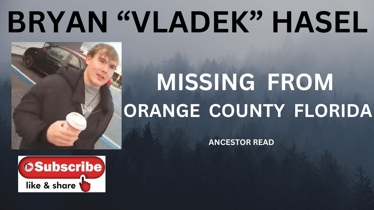 BRYAN "VLADEK" HASEL 24 IS STILL MISSING FROM ORANGE COUNTY FLORIDA ...
