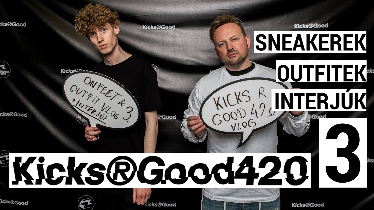 Kicks R Good 420 - Sneakerek / outfitek / interjúk - 3. rész - YouTube