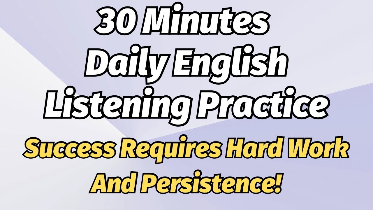 30 Minutes Daily English Listening Practice (Success Requires Hard Work ...