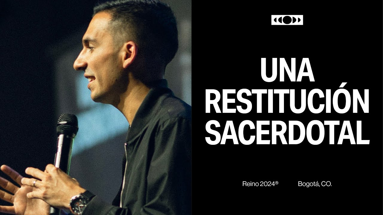Una restitución sacerdotal — Andy Bernal — CONGRESO REINO 2024 - YouTube