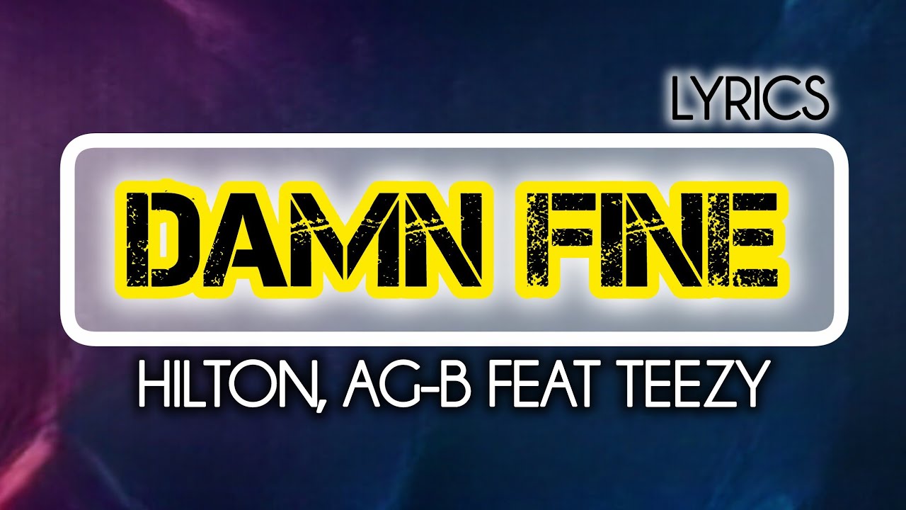 Hilton, AG-B & Teezy - Damn Fine. (Lyrics) - YouTube
