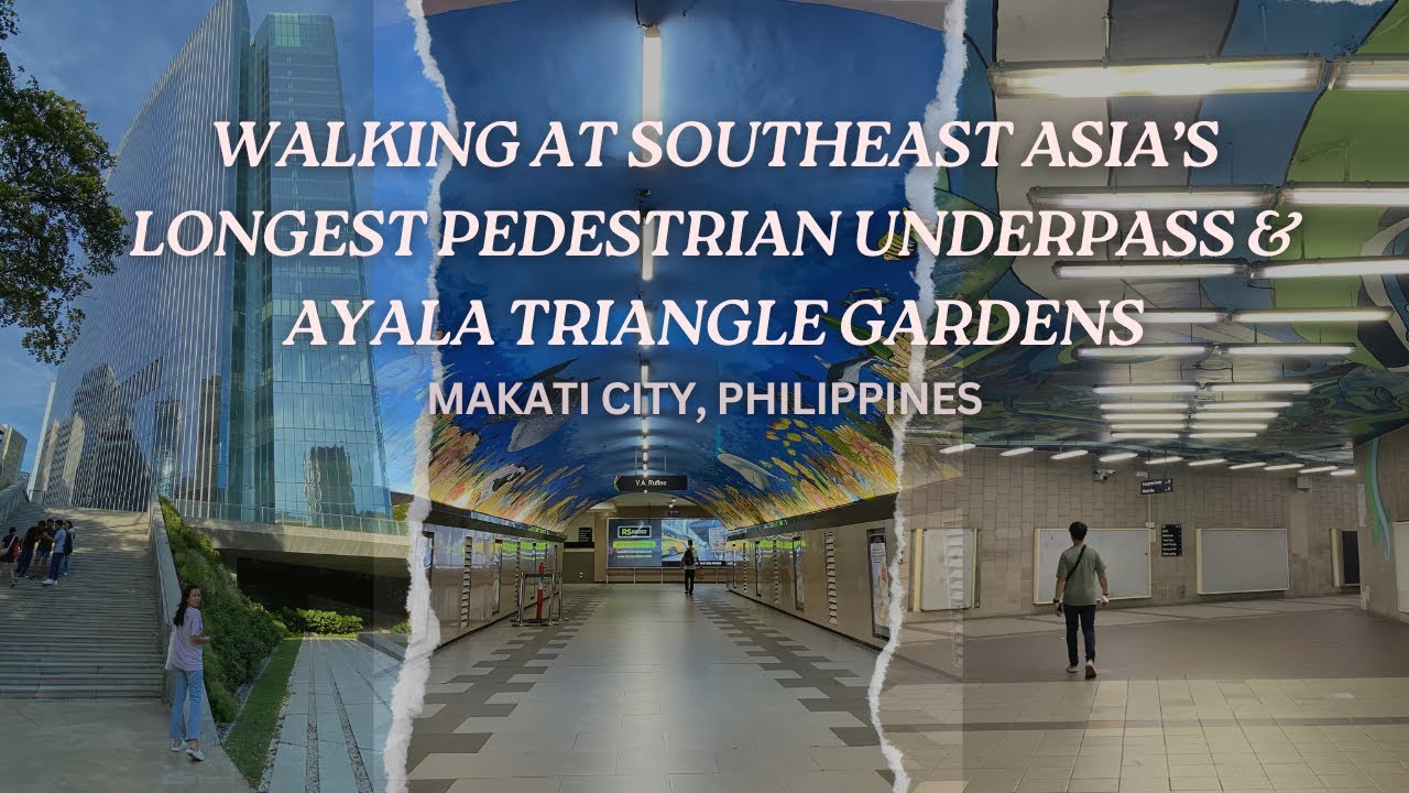 SOUTHEAST ASIA’S LONGEST PEDESTRIAN UNDERPASS AND AYALA TRIANGLE ...