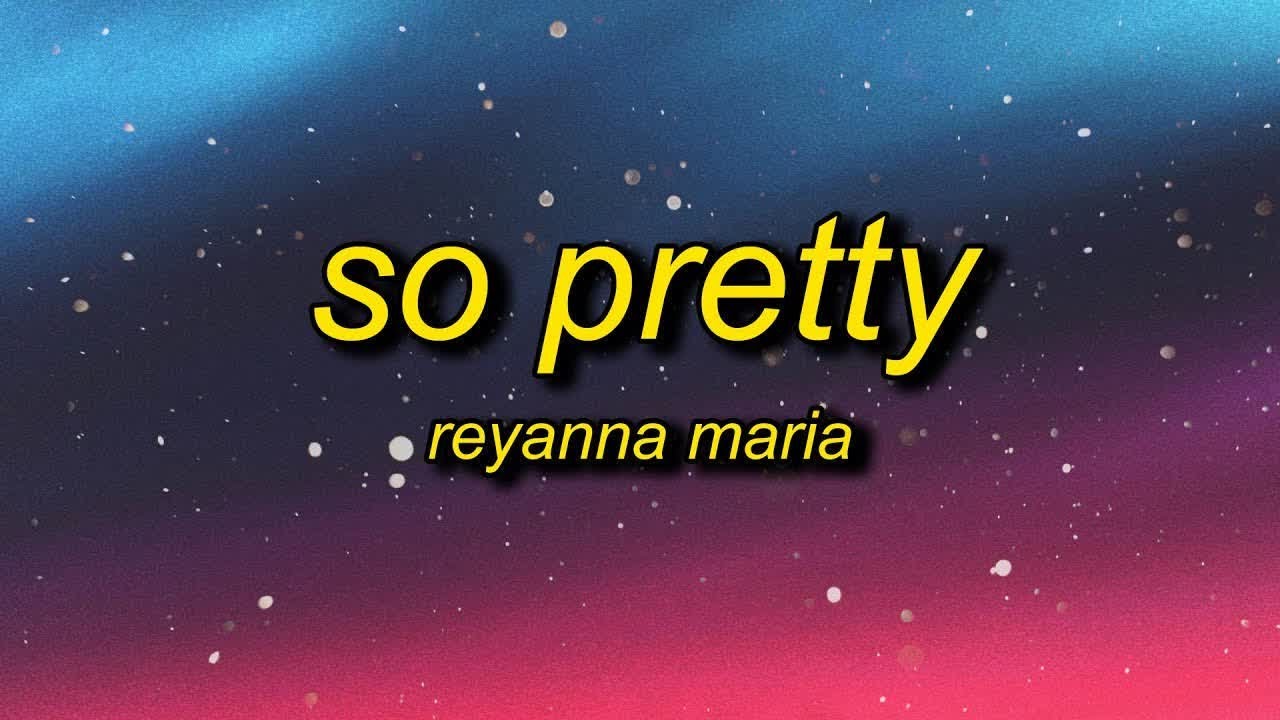[1 HOUR] Reyanna Maria - So Pretty (Lyrics) i'm so pretty and he like ...