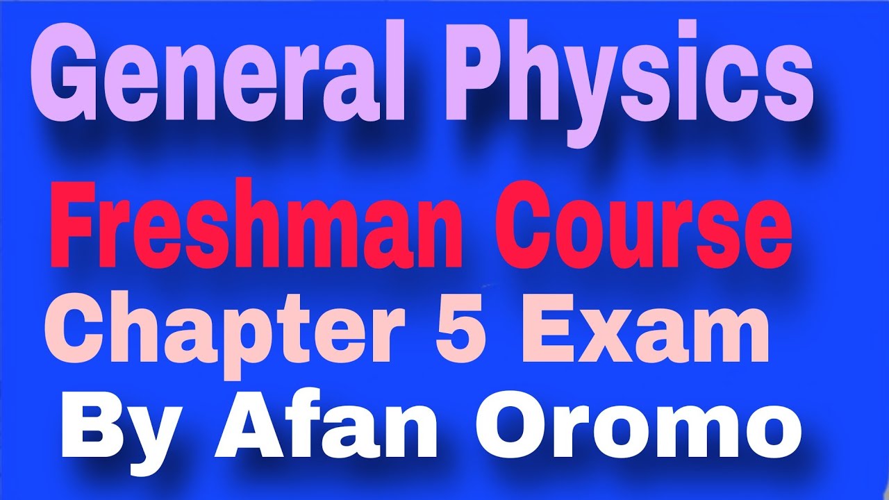 General Physics Freshman Course Chapter 5 Exam by Afan Oromo - YouTube